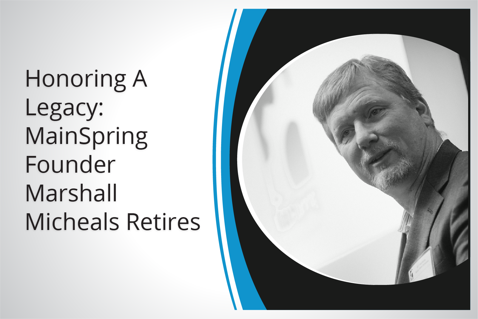 Honoring A Legacy: MainSpring Founder Marshall Micheals Retires As ...